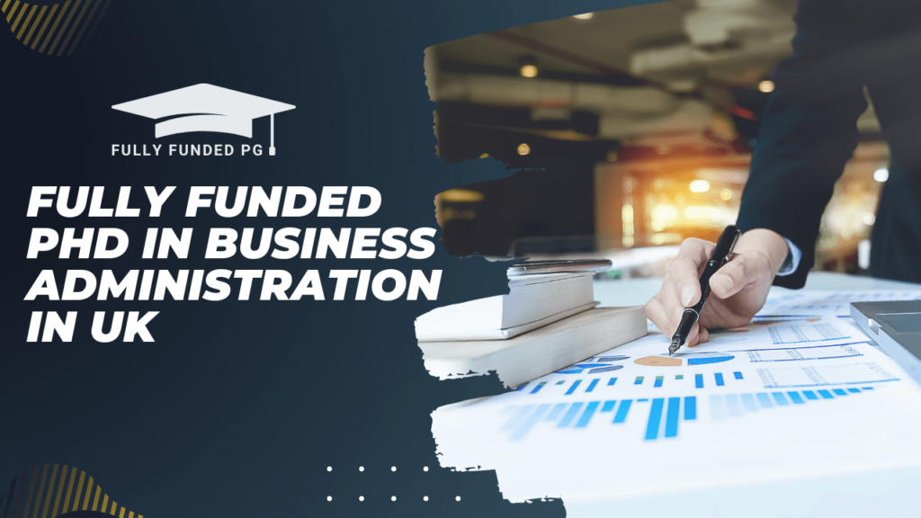 5 Fully Funded PhD In Business Administration In UK - Fully Funded Pg