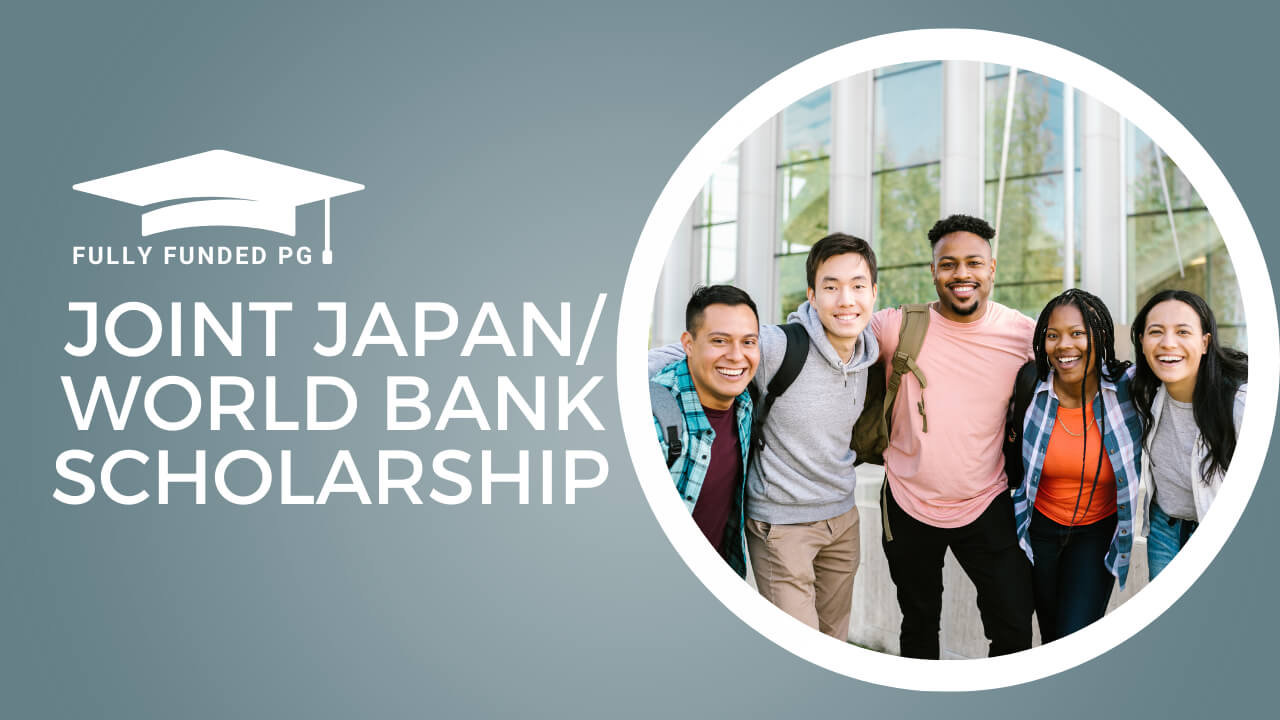 Joint Japan/World Bank Graduate Scholarship (JJ/WBGSP) - Fully Funded Pg