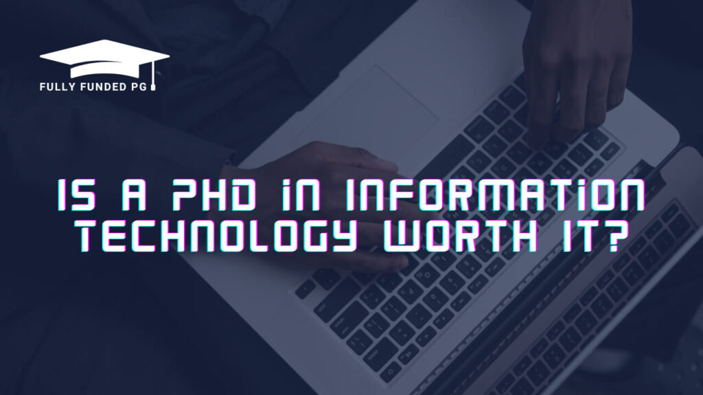 Is A PhD In Information Technology Worth It? - Fully Funded Pg