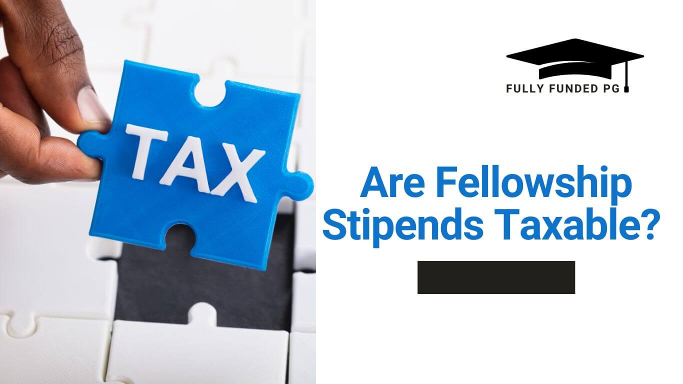Are Fellowship Stipends Taxable? - Fully Funded Pg